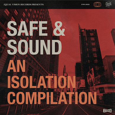 SAFE & SOUND: AN ISOLATION COMPILATION – OUT NOW – Equal Vision Records
